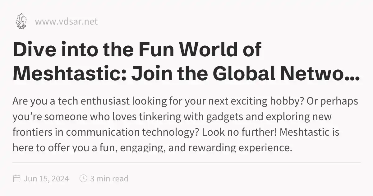 Dive into the Fun World of Meshtastic: Join the Global Network!