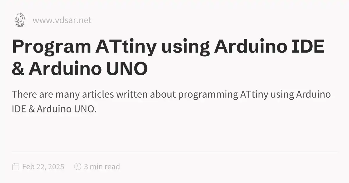 Program ATtiny using Arduino IDE & Arduino UNO Program ATtiny using Arduino IDE & Arduino UNO